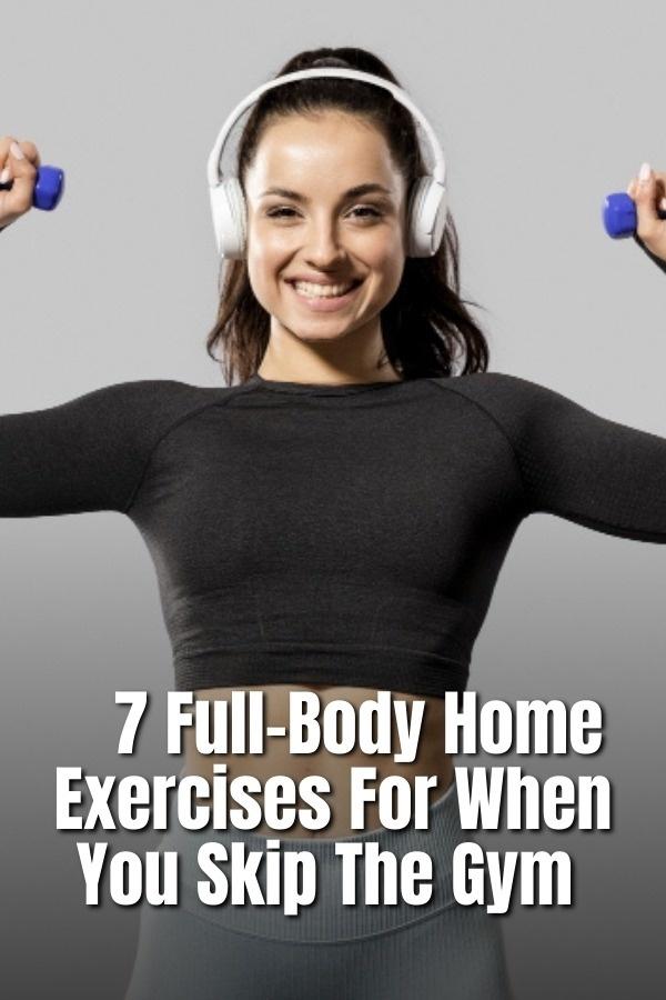 Stay Consistent Without The Gym: 7 Quick Full-Body Exercises You Can Do ...