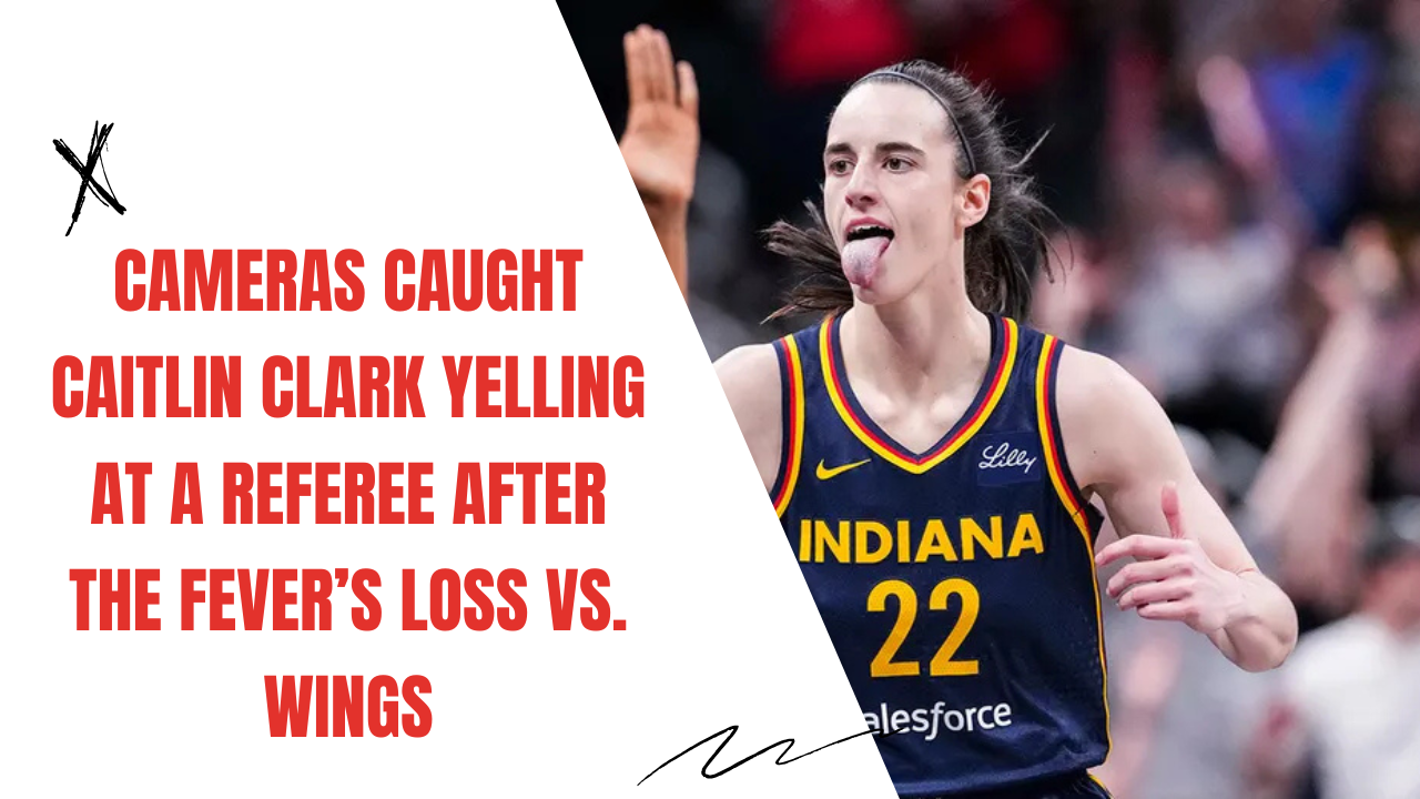 Cameras Caught Caitlin Clark Yelling at a Referee After the Fever’s ...