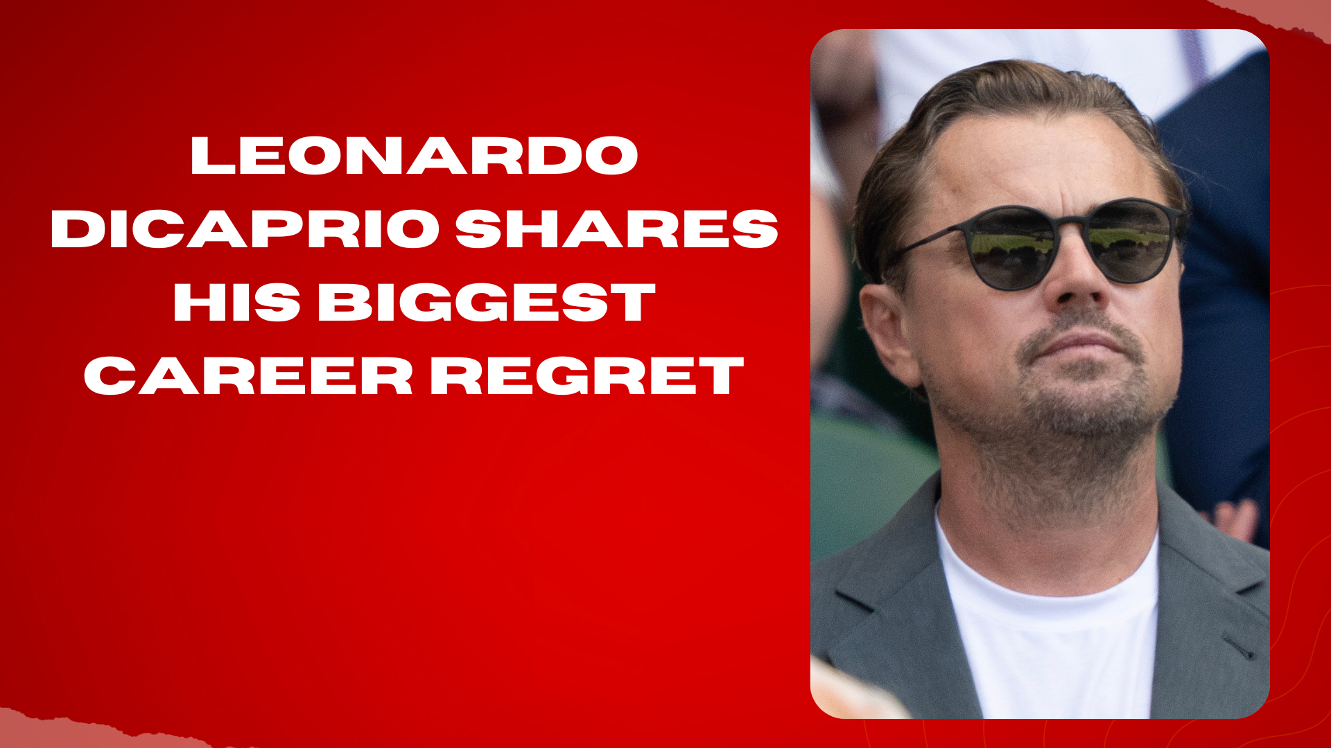 Leonardo DiCaprio shares his BIGGEST Career Regret