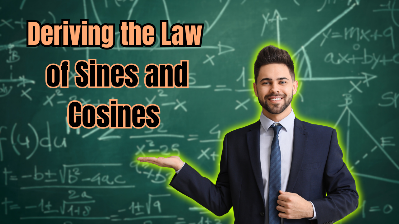 Deriving the Law of Sines and Cosines