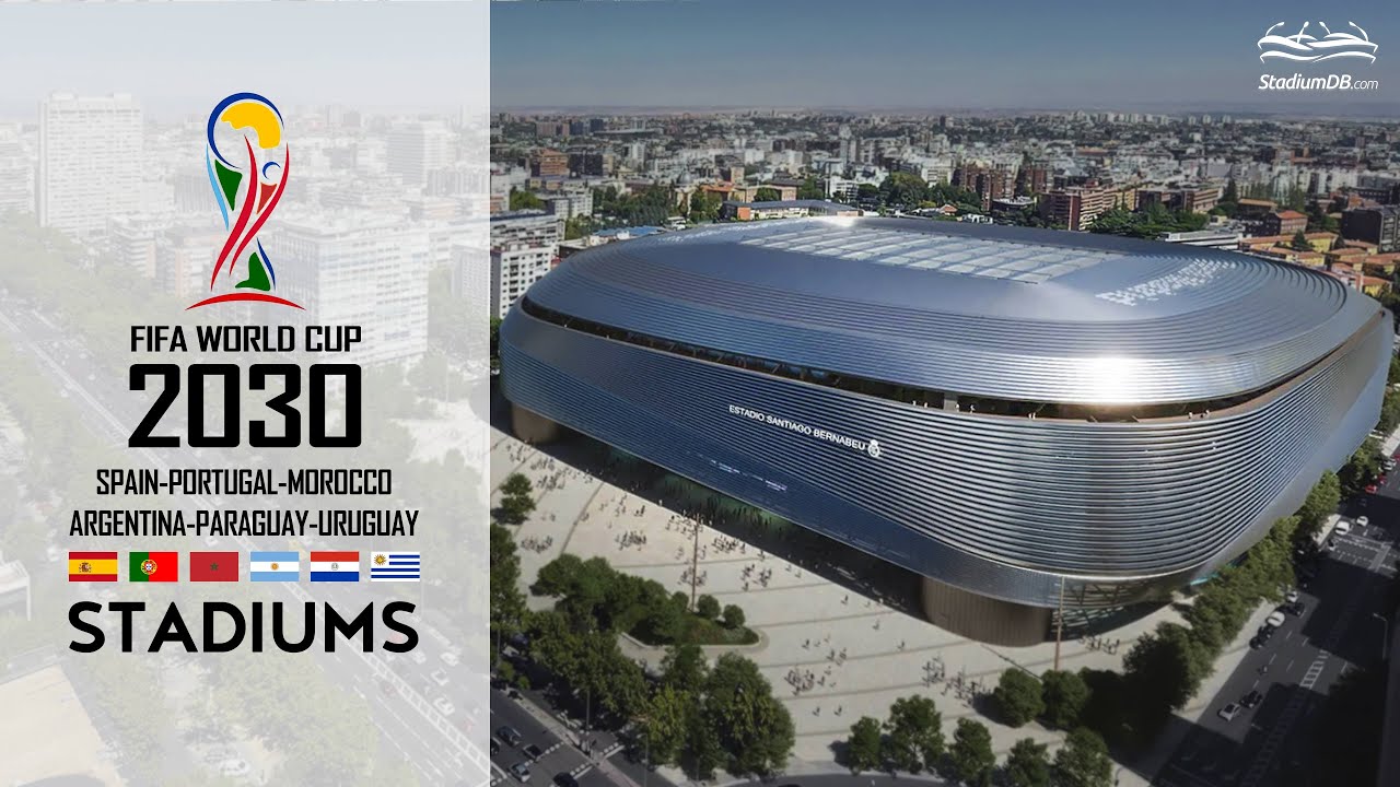 FIFA World Cup 2030 Stadiums | Spain, Portugal, Morocco & South America