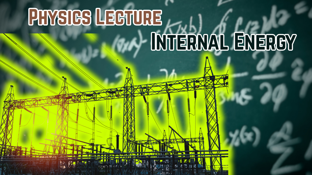 MI Physics Lecture Chapter 7; Internal Energy
