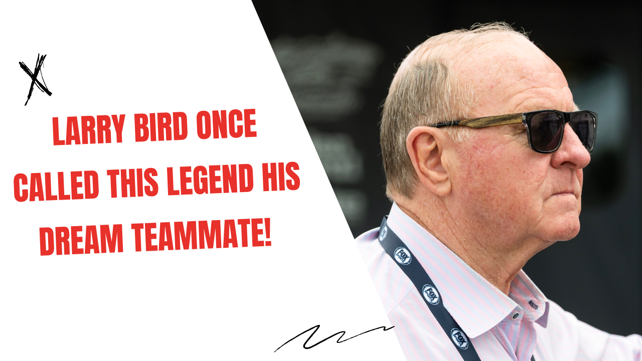 Larry Bird Once Called This Legend His Dream Teammate!