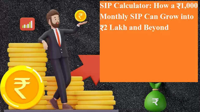 SIP Calculator: How a ₹1,000 Monthly SIP Can Grow into ₹2 Lakh and Beyond