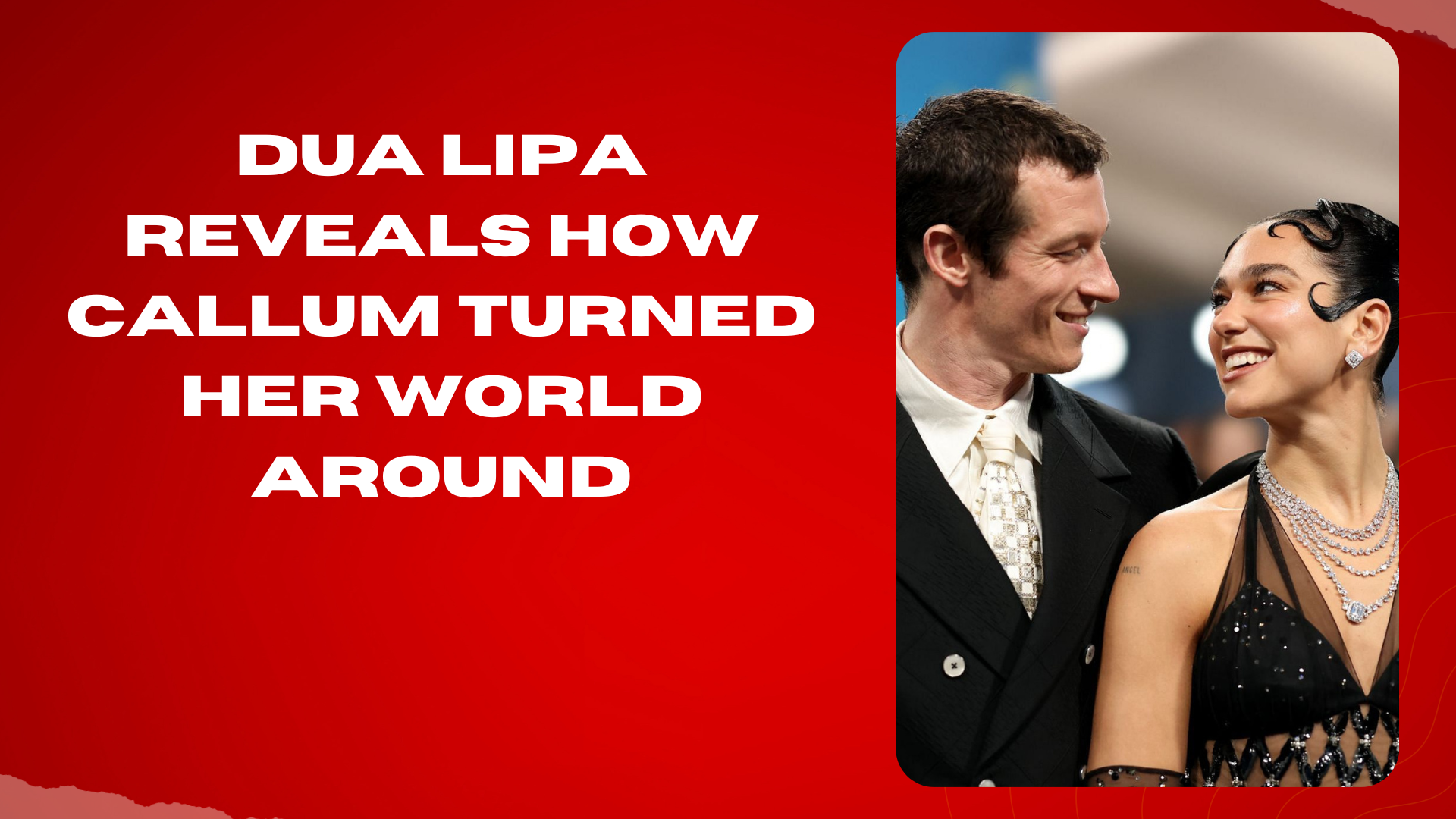 Dua Lipa Reveals how Callum TURNED Her World Around