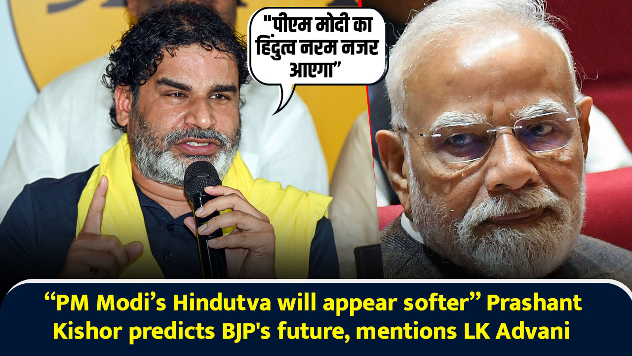 “PM Modi’s Hindutva will appear softer” Prashant Kishor predicts BJP's ...