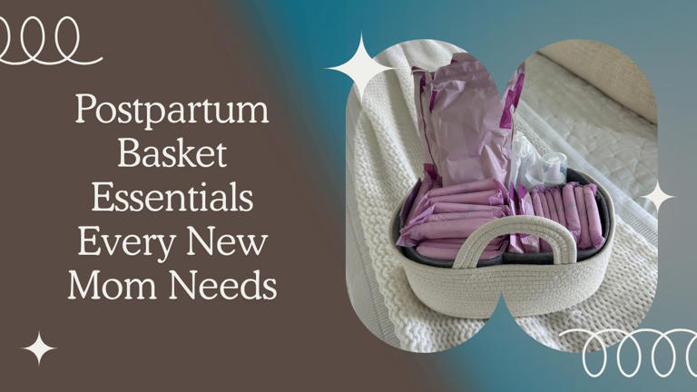 Postpartum Basket Essentials for Every New Mom