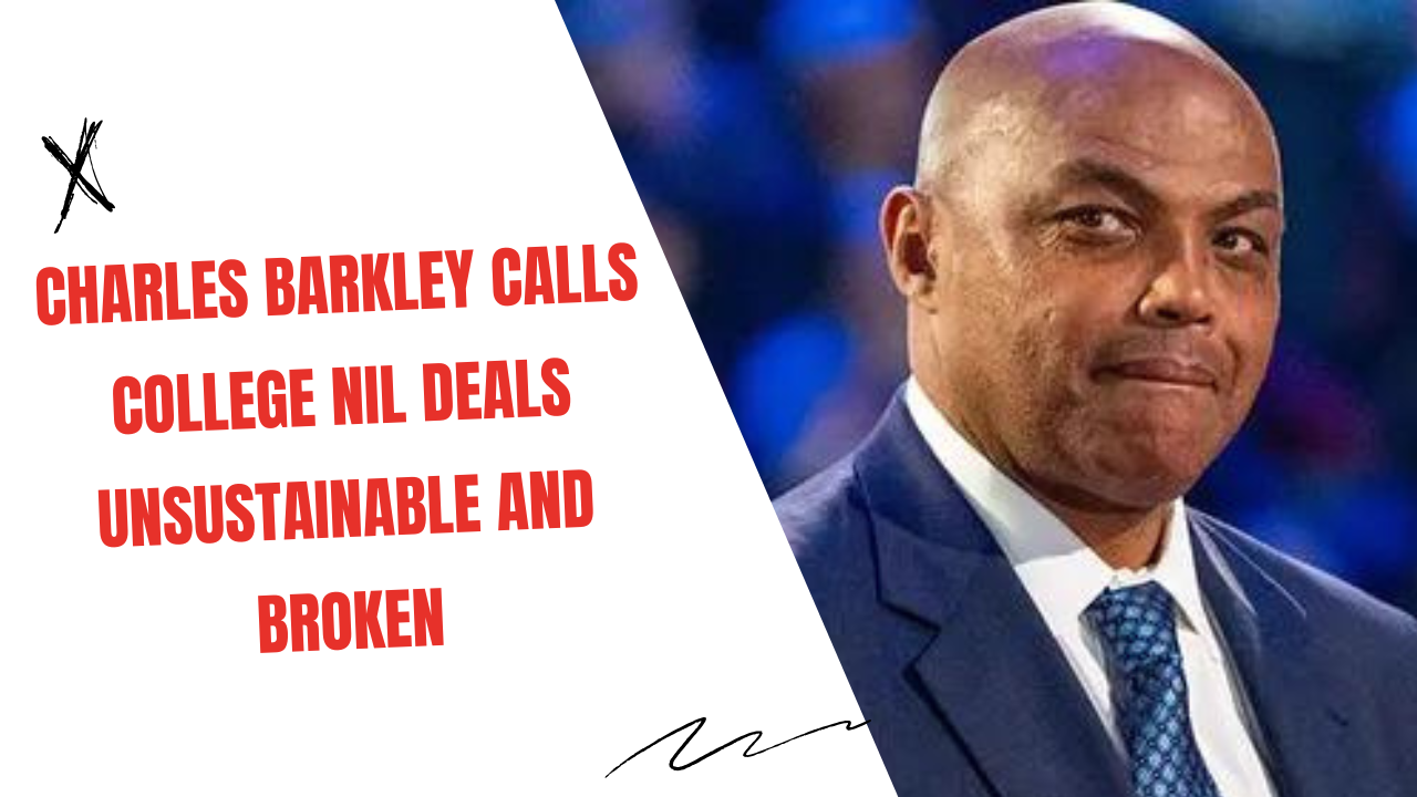 Charles Barkley Calls College NIL Deals Unsustainable and Broken