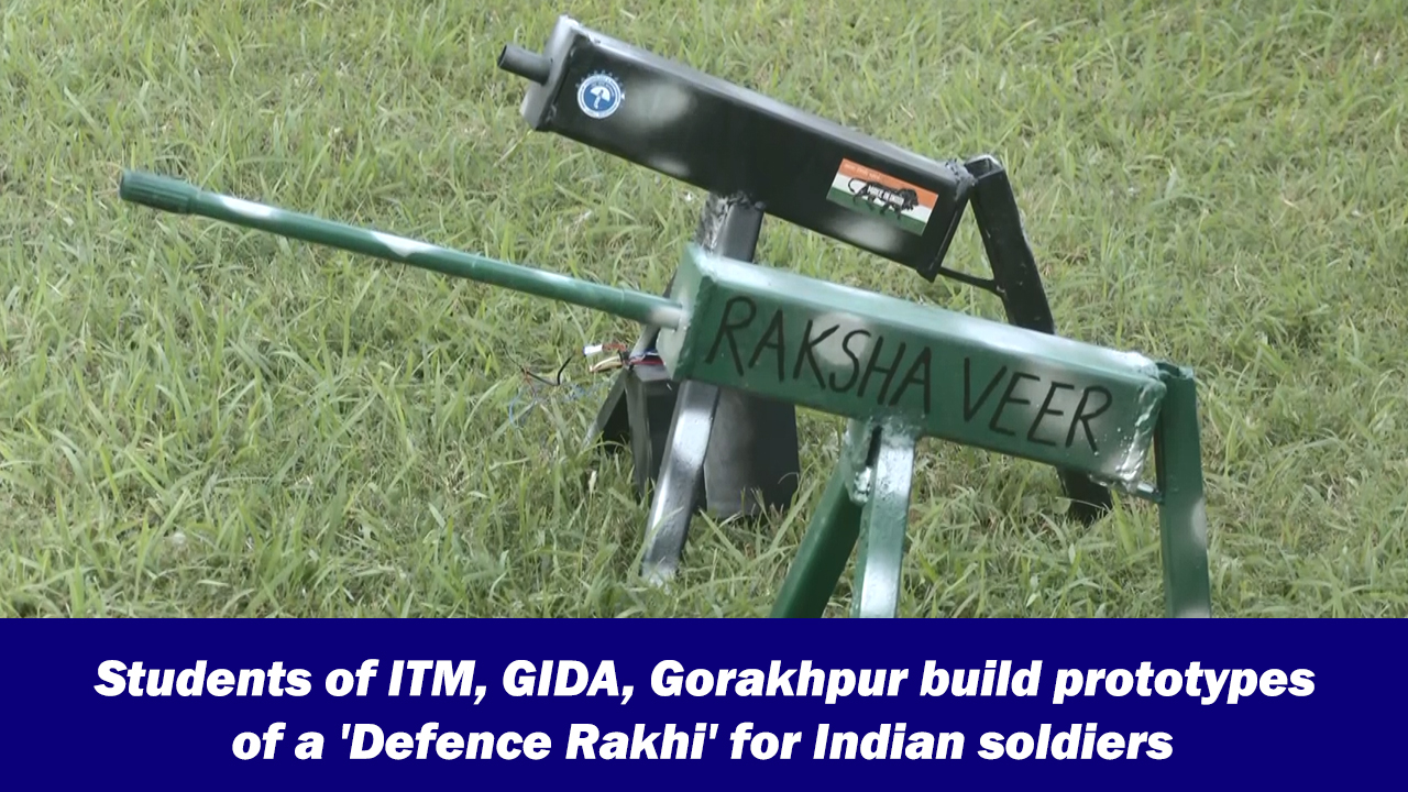 Students of ITM, GIDA, Gorakhpur build prototypes of a 'Defence Rakhi ...
