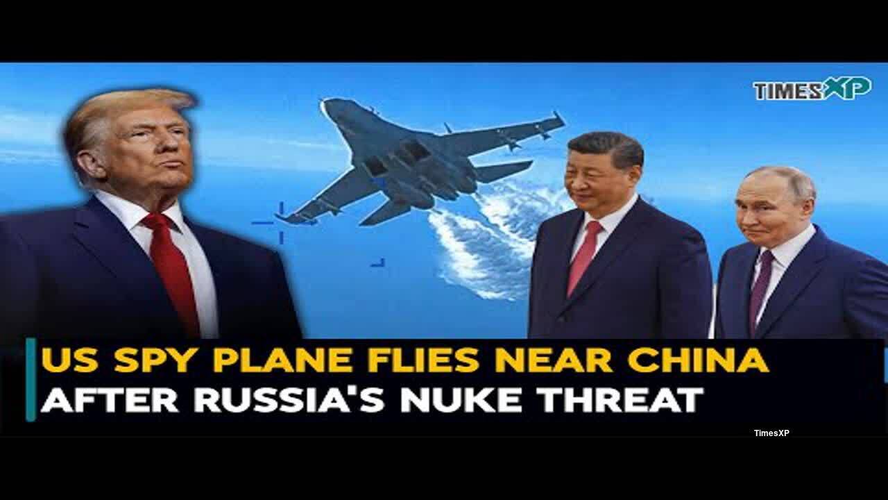 U.S. Spy Plane Flies Near China After Russia's Nuke Threat, Is New ...