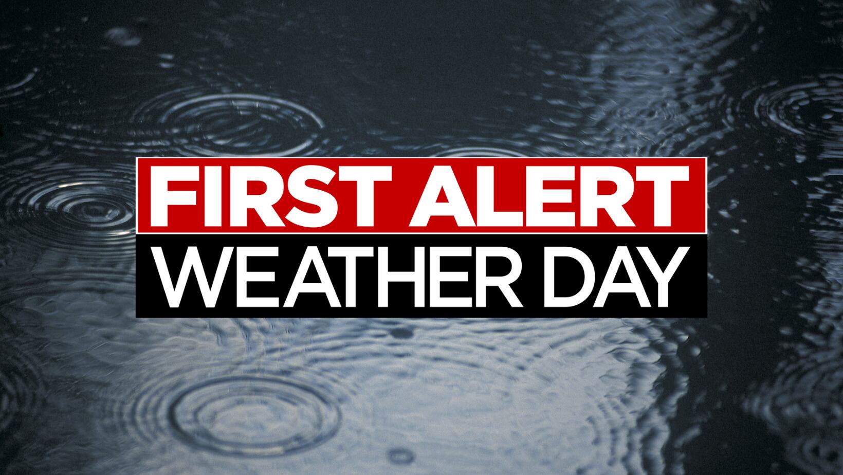 First Alert Weather Days Issued Through Sunday Night