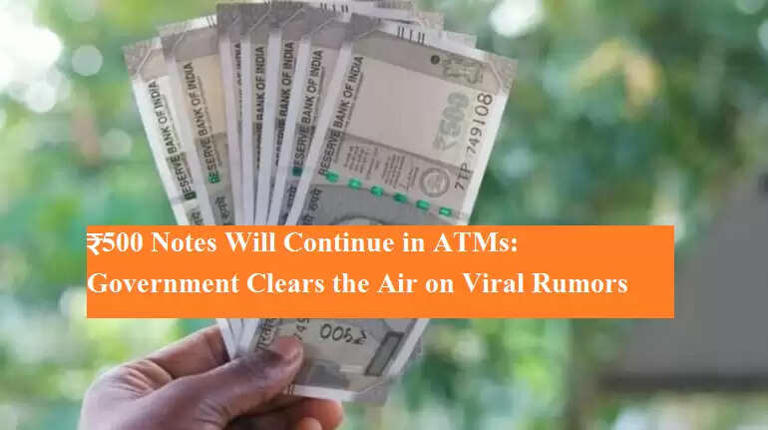 ₹500 Notes Will Continue in ATMs: Government Clears the Air on Viral Rumors