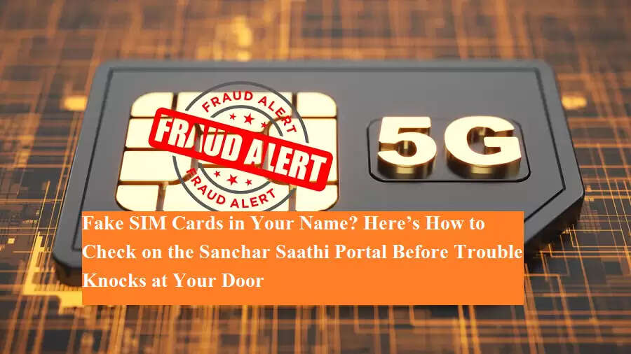 Fake SIM Cards in Your Name? Here’s How to Check on the Sanchar Saathi ...