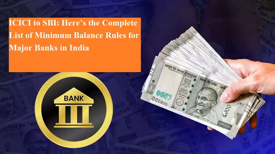 ICICI to SBI: Here’s the Complete List of Minimum Balance Rules for ...