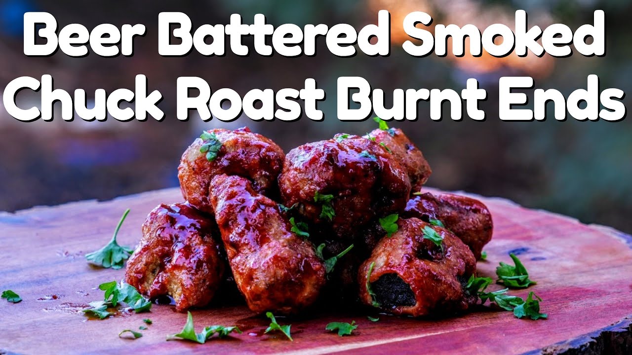Beer Battered Smoked Chuck Roast Burnt Ends You Have to Try