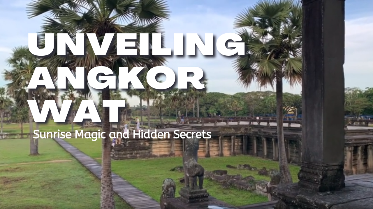 Unveiling Angkor Wat: Sunrise Magic and Hidden Secrets