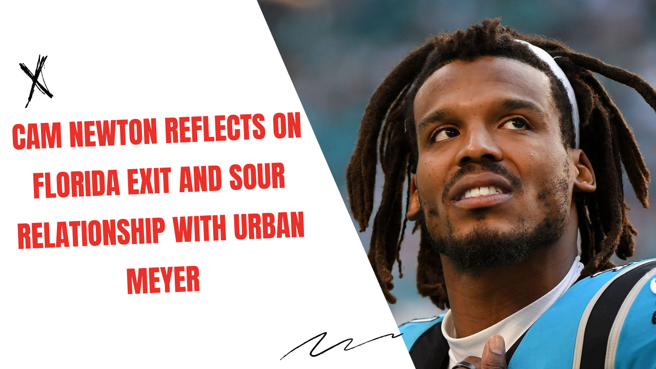 Cam Newton Reflects on Florida Exit and Sour Relationship With Urban Meyer