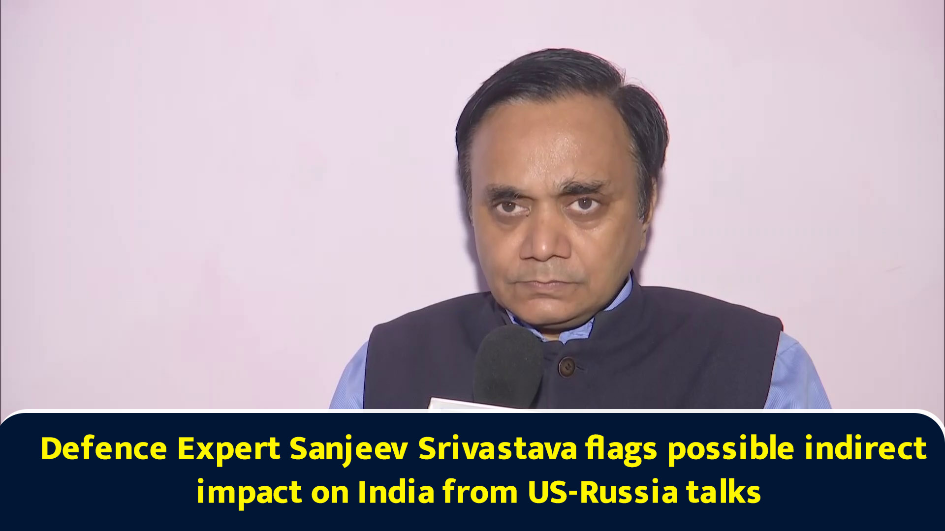 Defence Expert Sanjeev Srivastava flags possible indirect impact on India from US-Russia talks
