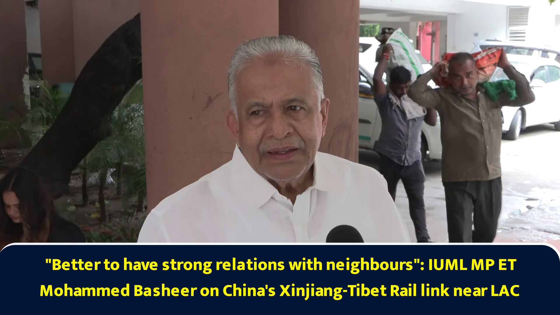 "Better to have strong relations with neighbours": IUML MP ET Mohammed ...