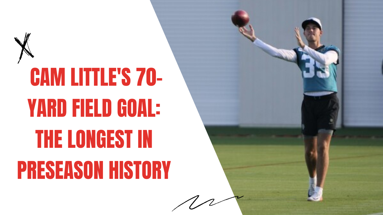 Cam Little's 70-Yard Field Goal: The Longest in Preseason History