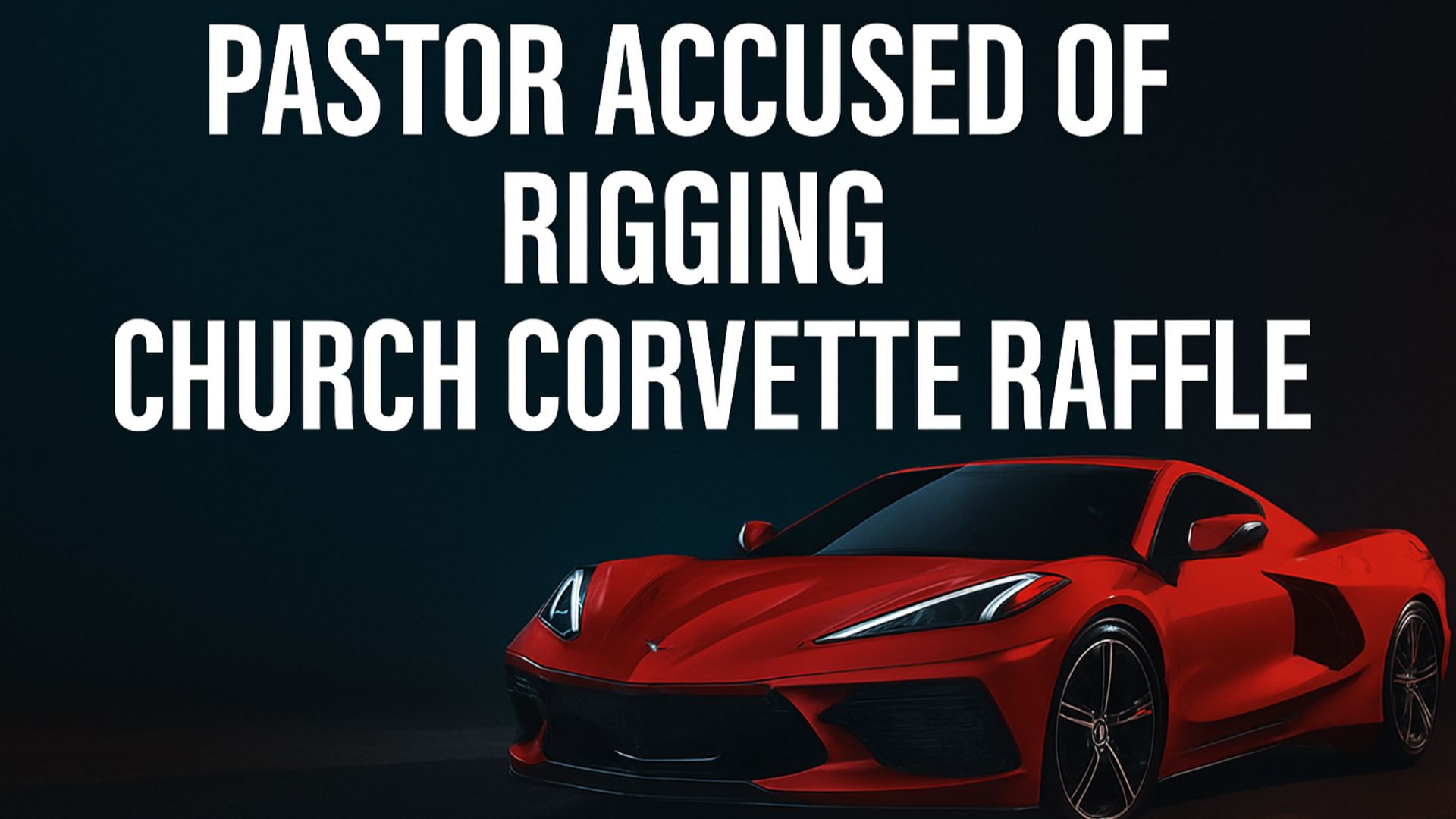 Scandal: Pastor Accused of Rigging Corvette Raffle