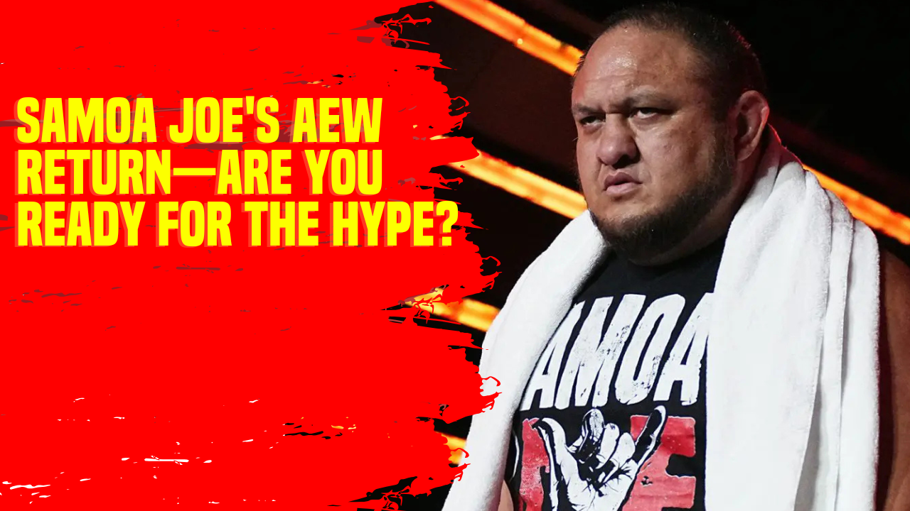 Samoa Joe's AEW Return—Are You Ready for the Hype #SamoaJoe #AEW # ...