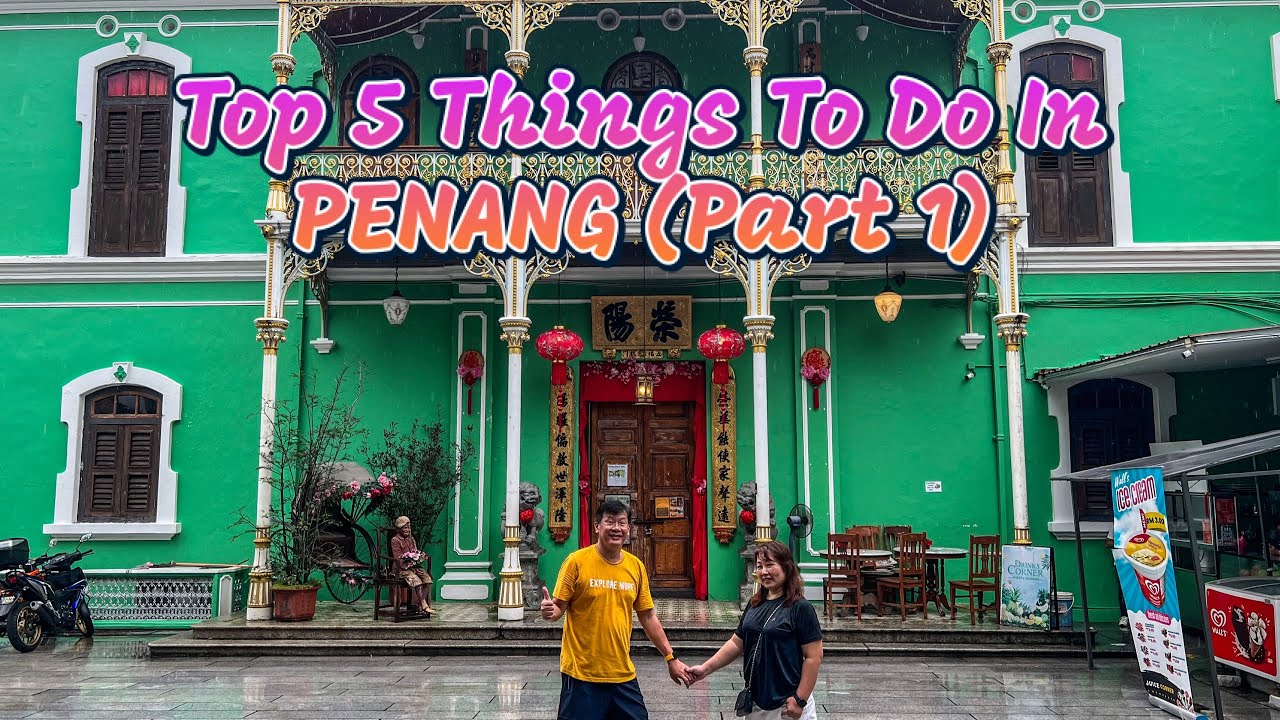 Penang Travel Guide | 5 Unmissable Things to Do in Malaysia’s Cultural ...