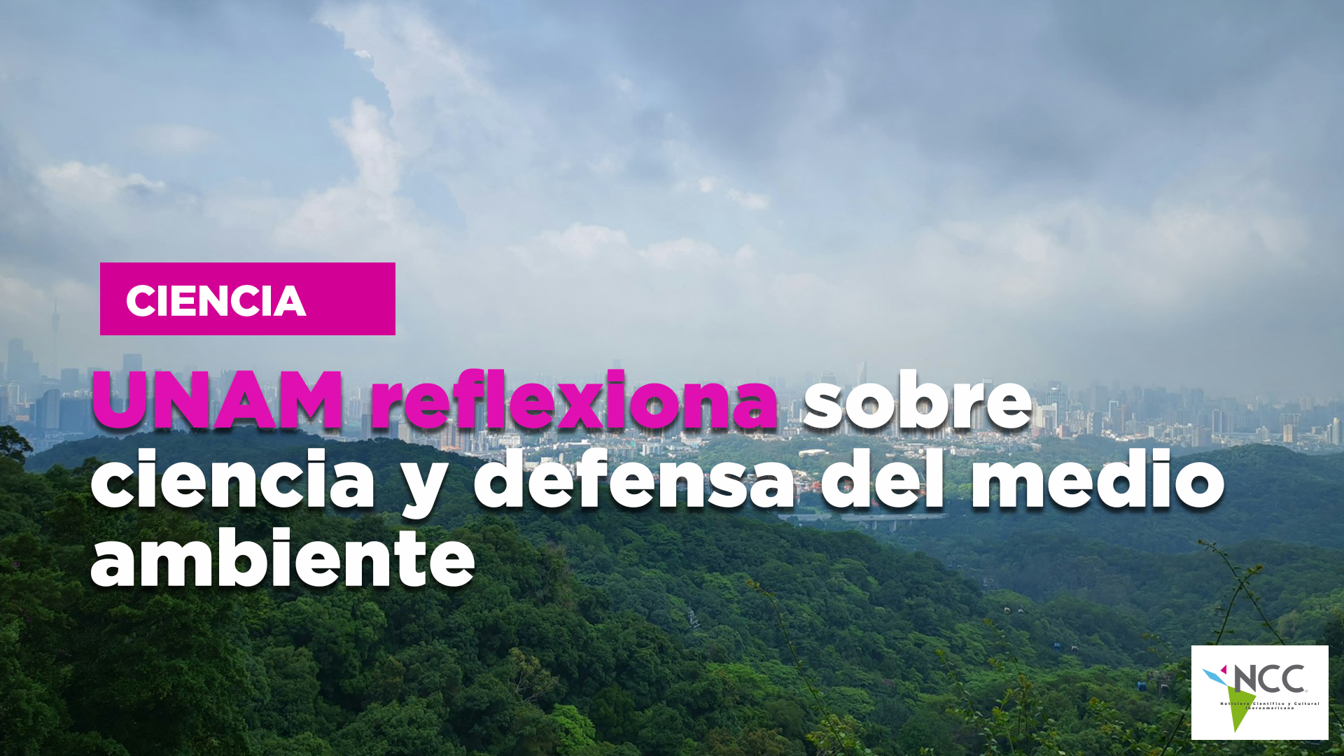 UNAM reflexiona sobre ciencia y defensa del medio ambiente