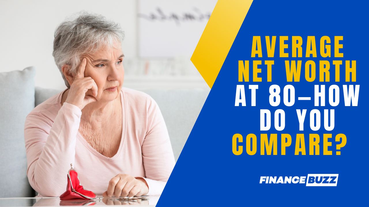 Here’s the Average Net Worth of 80-Year-Old Americans (How Do You Compare?)