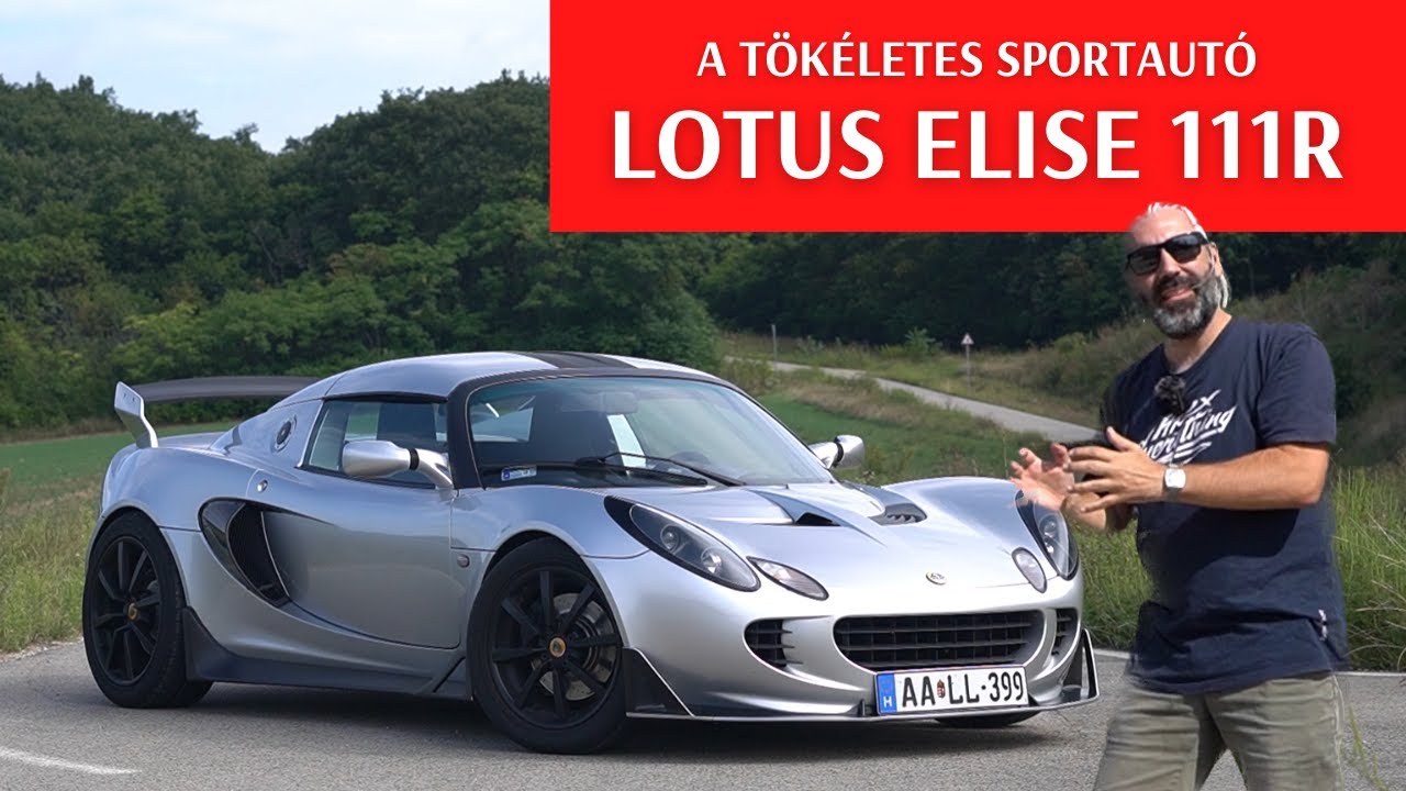 Miért a Lotus Elise 111R a végső sportautó számomra
