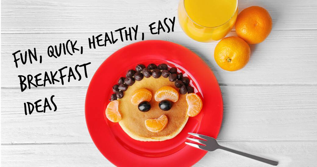 18 fun, healthy, quick, easy breakfast ideas for kids