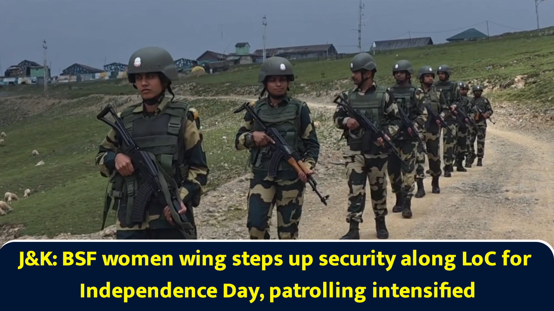 J&K: BSF women wing steps up security along LoC for Independence Day ...