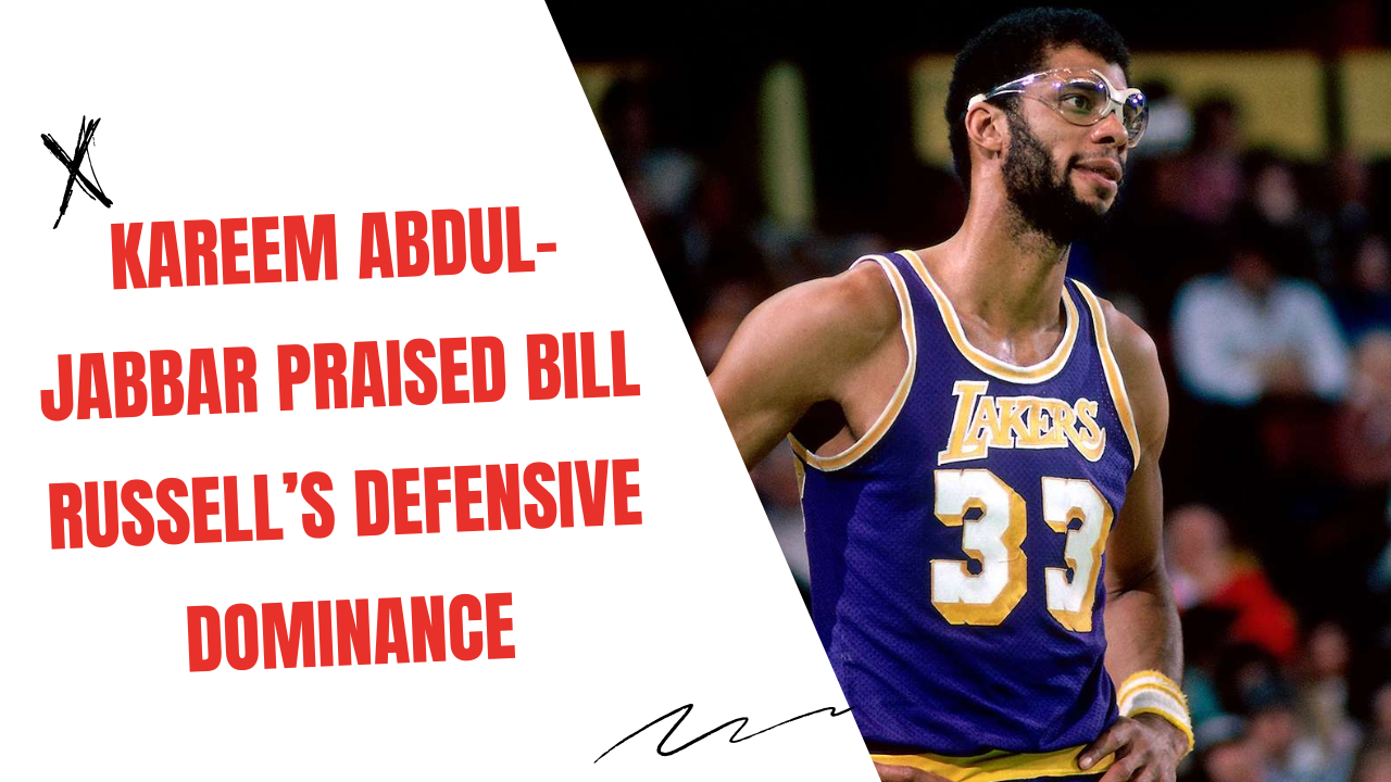 Kareem Abdul-Jabbar Praised Bill Russell’s Defensive Dominance