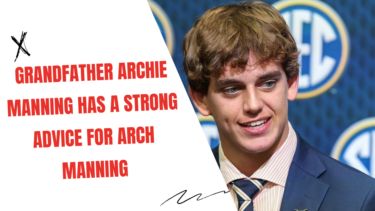 Grandfather Archie Manning Has A Strong Advice for Arch Manning