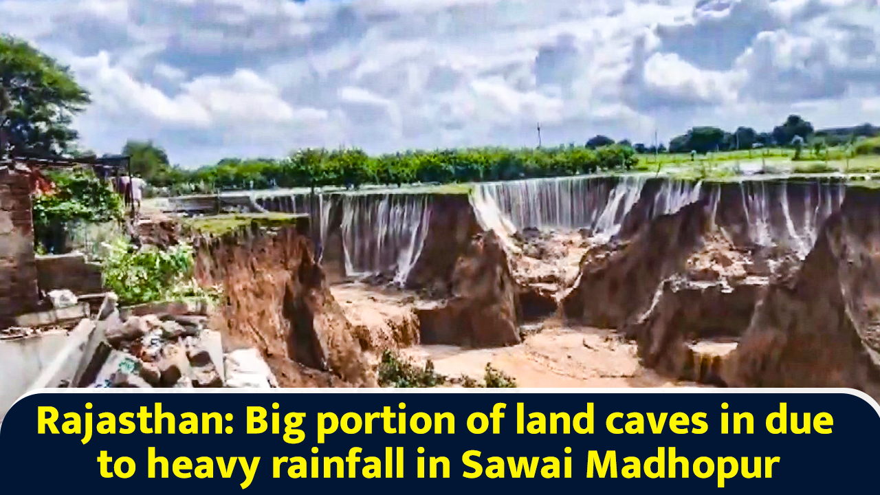 Rajasthan: Big portion of land caves in due to heavy rainfall in Sawai ...