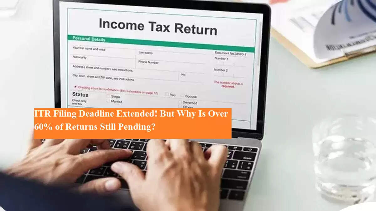 ITR Filing Deadline Extended! But Why Is Over 60% of Returns Still Pending?