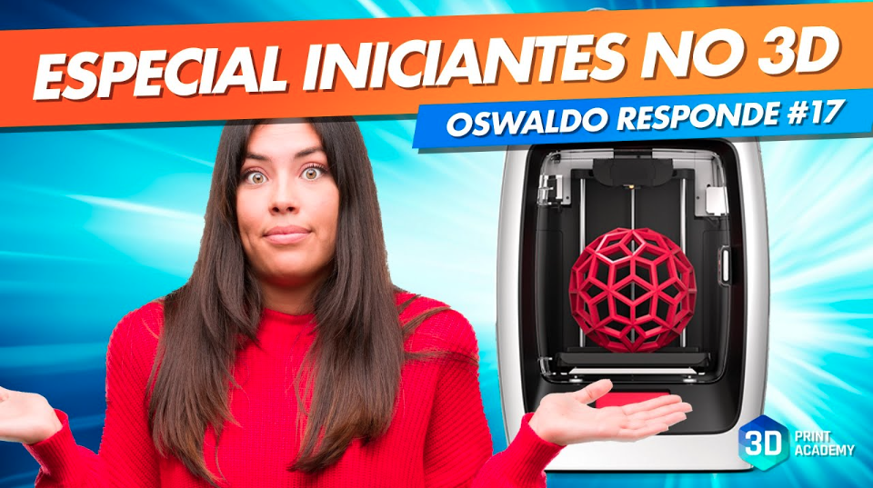 Especial Iniciantes na Impressão 3D Oswaldo Responde #17