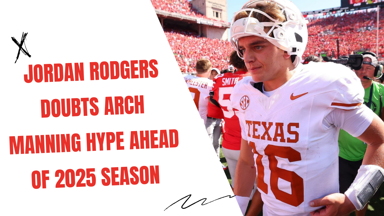 Jordan Rodgers Doubts Arch Manning Hype Ahead of 2025 Season