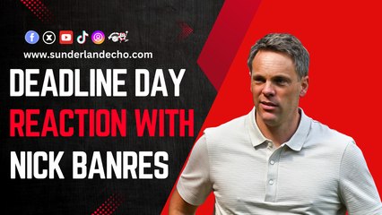 Deadline day reaction with Nick Barnes as Sunderland spend £167.1m ...