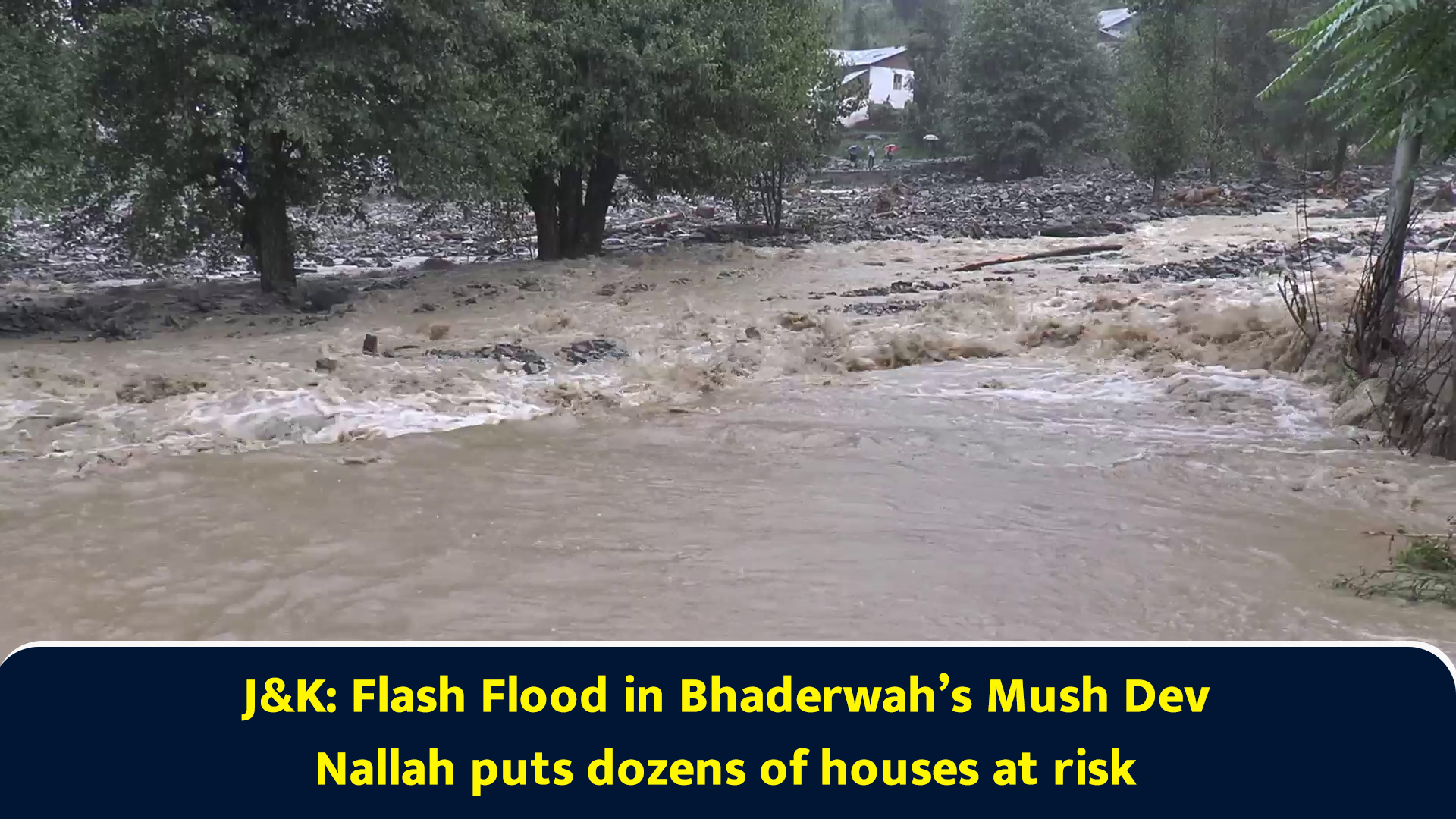 J&K: Flash Flood in Bhaderwah’s Mush Dev Nallah puts dozens of houses ...