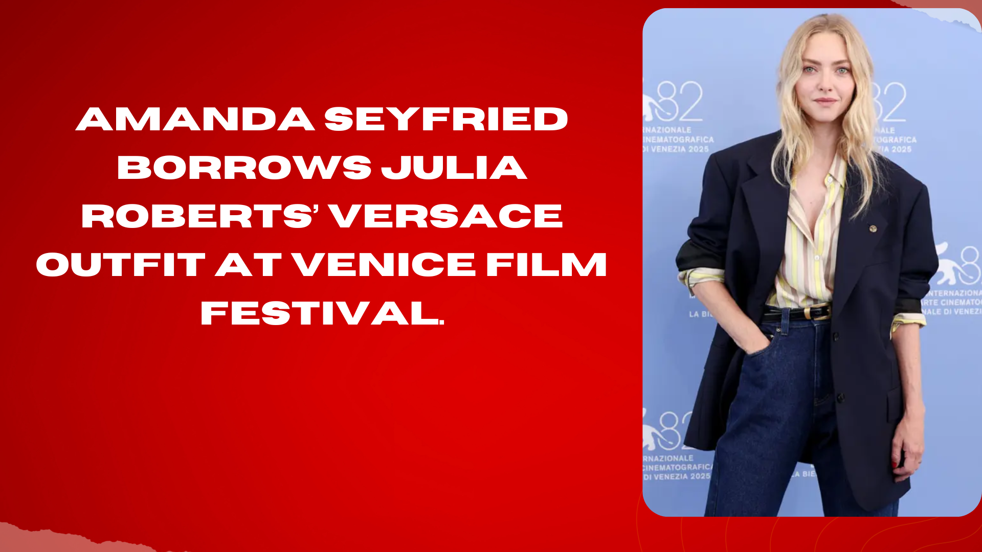 Amanda Seyfried Borrows Julia Roberts’ Versace Outfit At Venice Film ...
