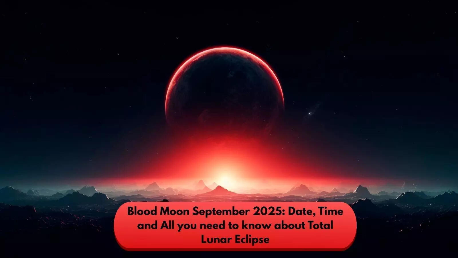 Blood Moon September 2025: Date, Time and All you need to know about ...