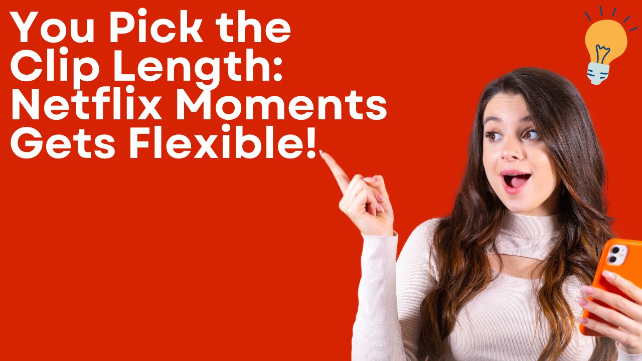 Netflix’s Moments Feature Gets Smarter - Capture Your Show, Your Way!
