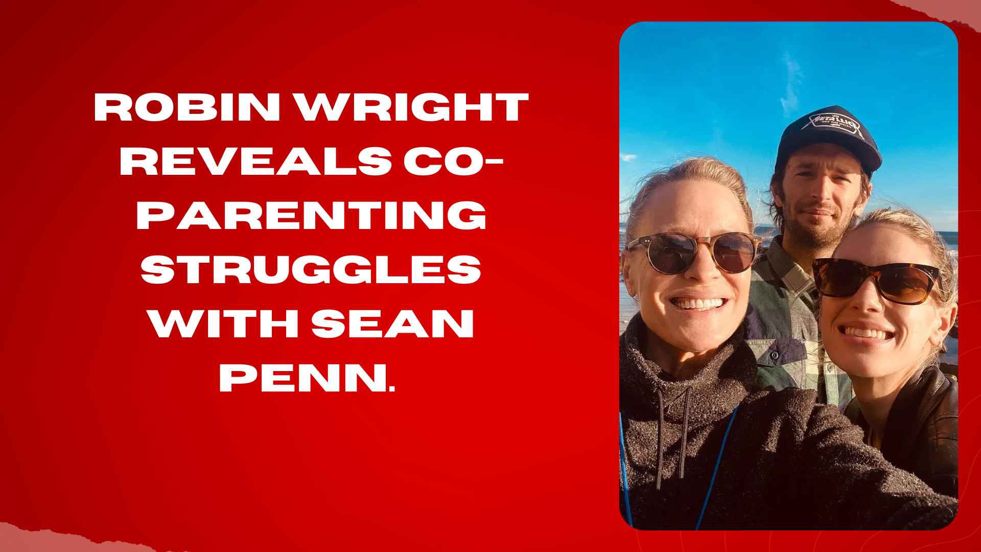 Robin Wright reveals co-parenting struggles with Sean Penn.