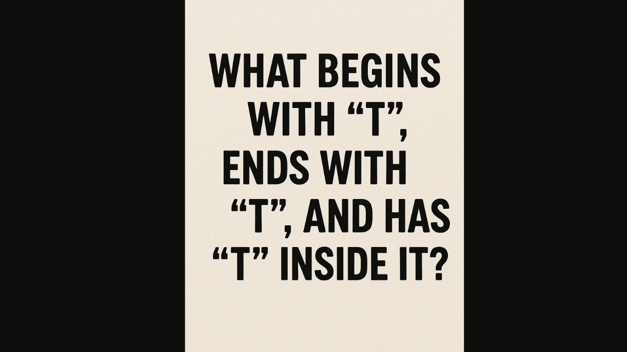 Tricky Riddles: What Begins with “T,” Ends with “T,” and Has “T” Inside It?