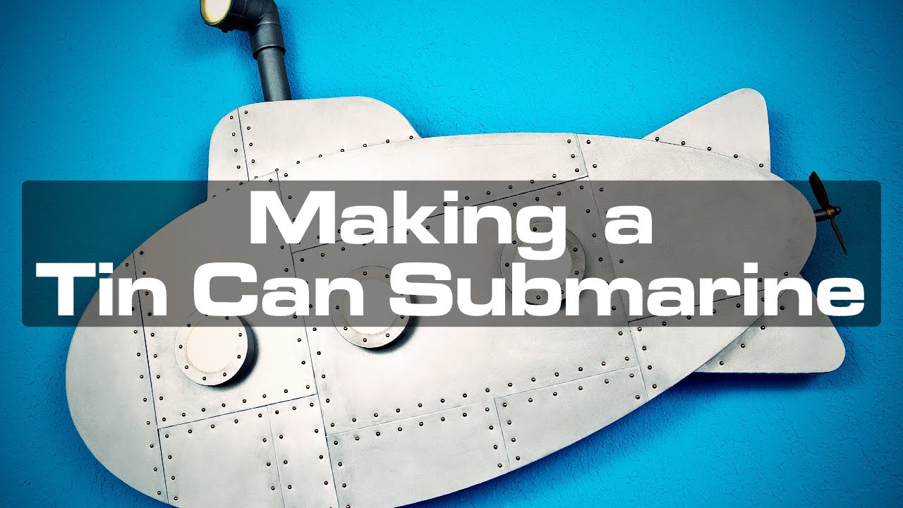 Making a tin can submarine – DIY adventure!