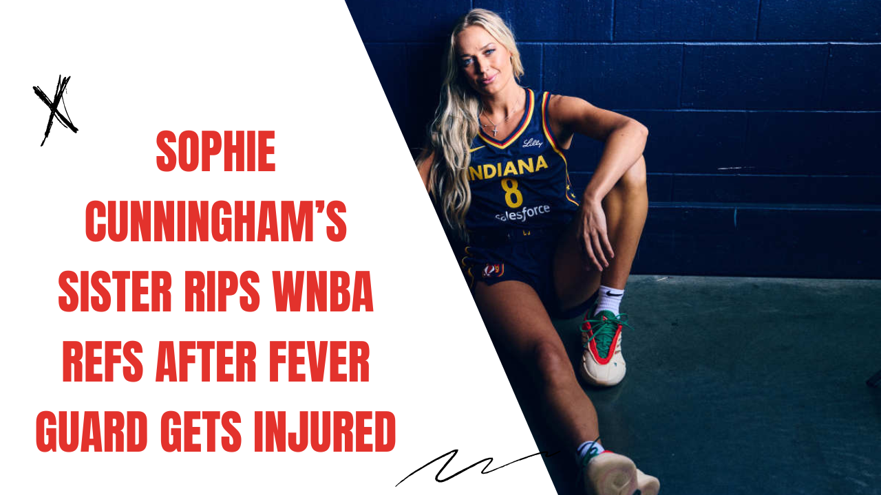 Sophie Cunningham’s Sister Rips WNBA Refs After Fever Guard Gets Injured