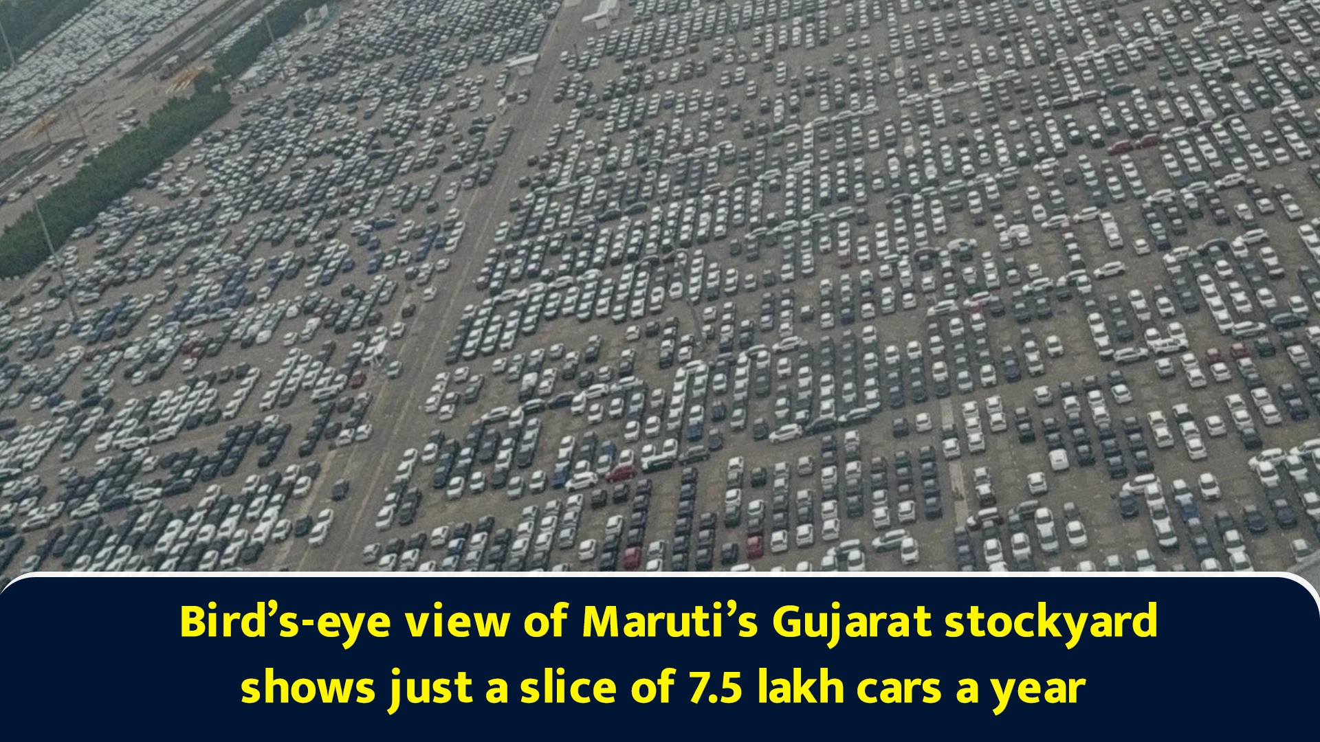 Bird’s-eye view of Maruti’s Gujarat stockyard shows just a slice of 7.5 ...