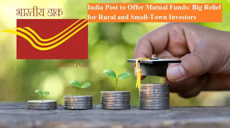 India Post to Offer Mutual Funds: Big Relief for Rural and Small-Town ...