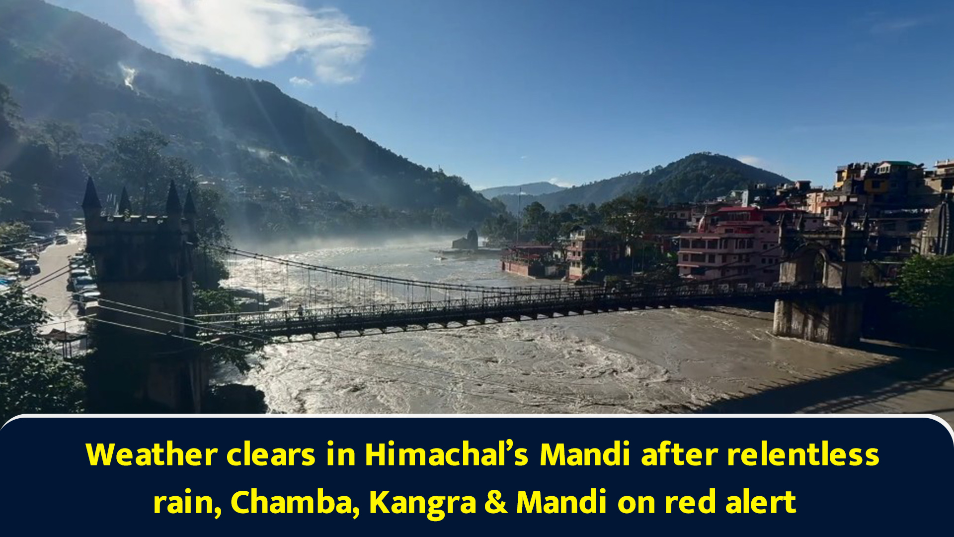 Weather clears in Himachal’s Mandi after relentless rain, Chamba ...